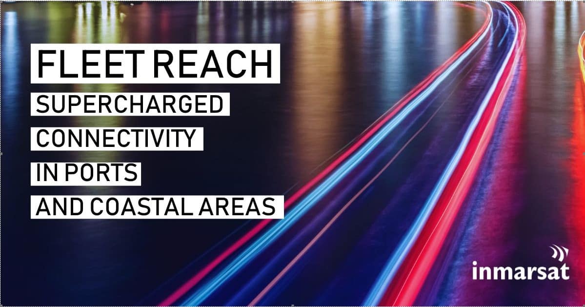 Inmarsat Maritime launches Fleet Reach, bringing seamless connectivity ...